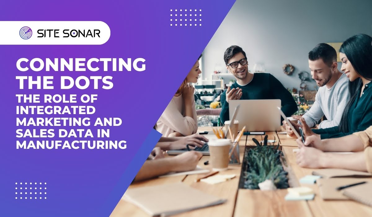 Integrated Marketing and Sales Data in Manufacturing | Site Sonar