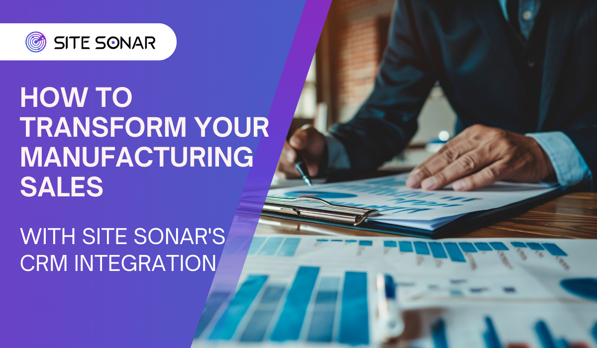 How to Transform Your Manufacturing Sales with Site Sonar's CRM Integration - Site Sonar